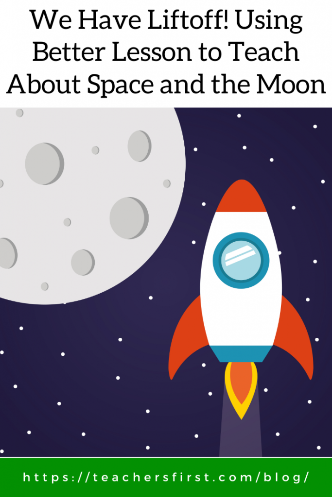We Have Liftoff! Using Better Lesson to Teach About Space and the Moon ...